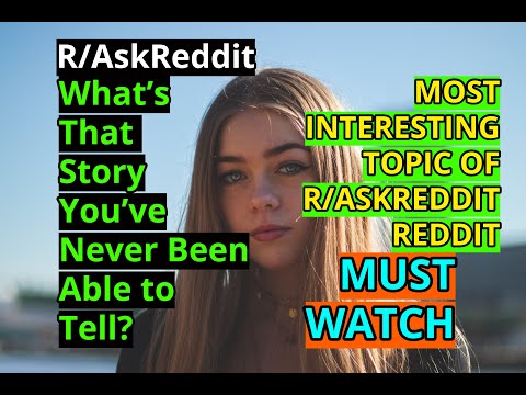 r/AskReddit What’s that story you’ve never been able to tell?|Hot Topic Of Reddit |Must Watch Storie