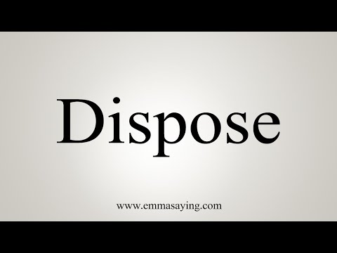 How To Say Dispose