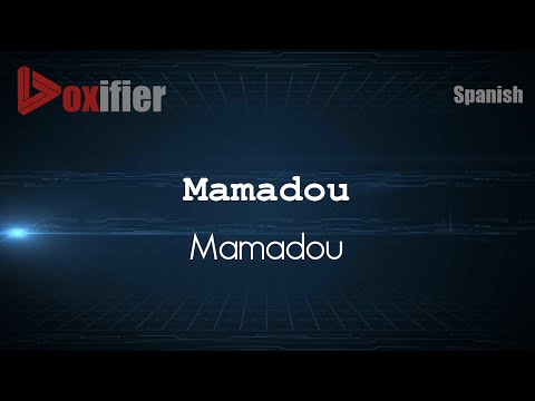 How to Pronounce Mamadou (Mamadou) in Spanish - Voxifier.com