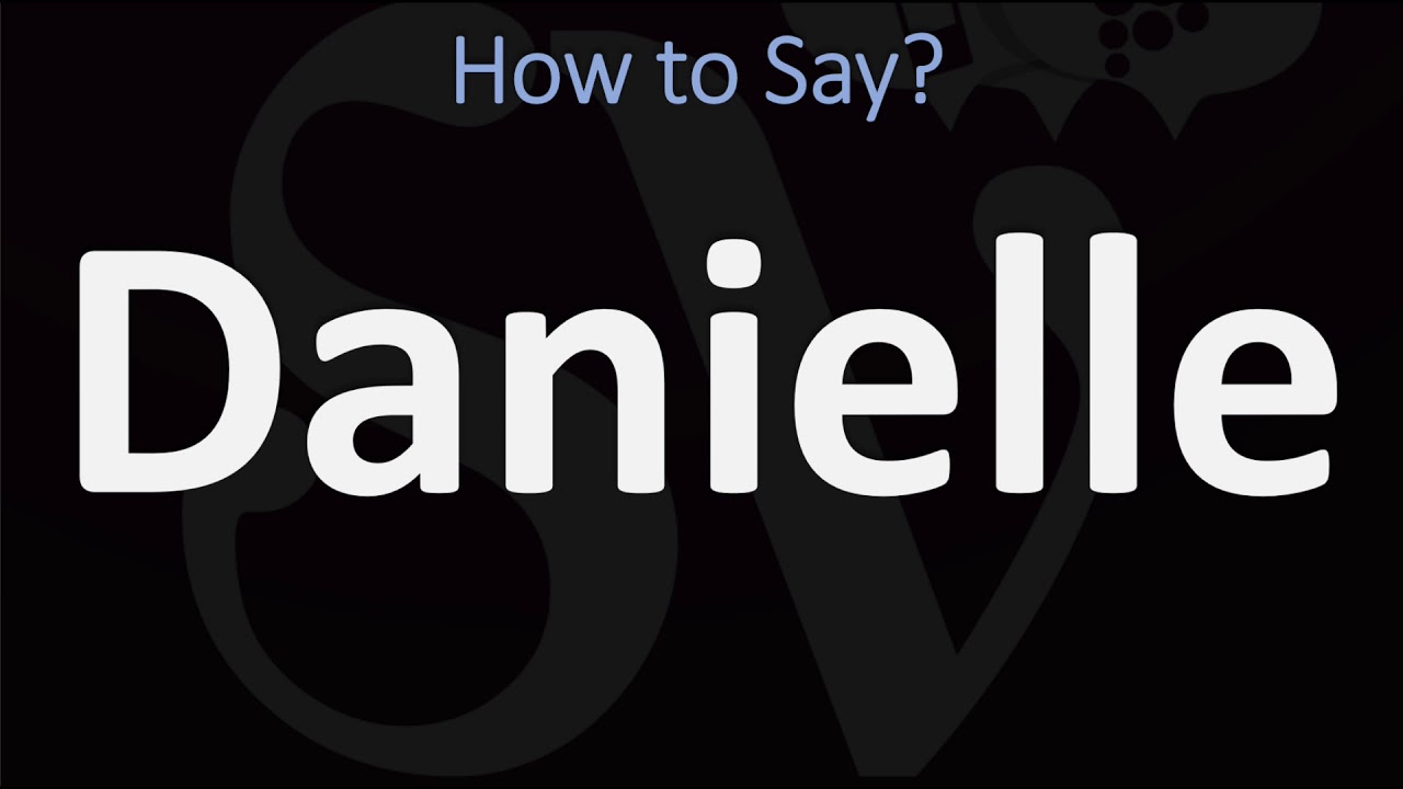 How to Pronounce Danielle? (CORRECTLY)