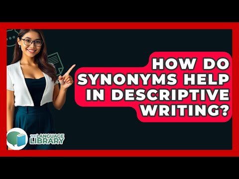 How Do Synonyms Help In Descriptive Writing? - The Language Library