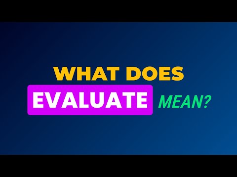 What does Evaluate mean?