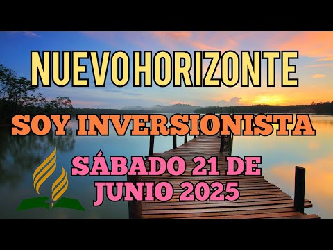 Nuevo Horizonte Marcando el Rumbo, Sábado 21 DE JUNIO 2025, SOY INVERSIONISTA