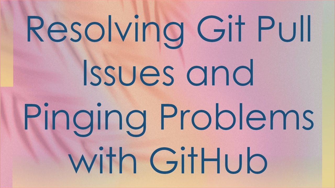 Resolving Git Pull Issues and Pinging Problems with GitHub