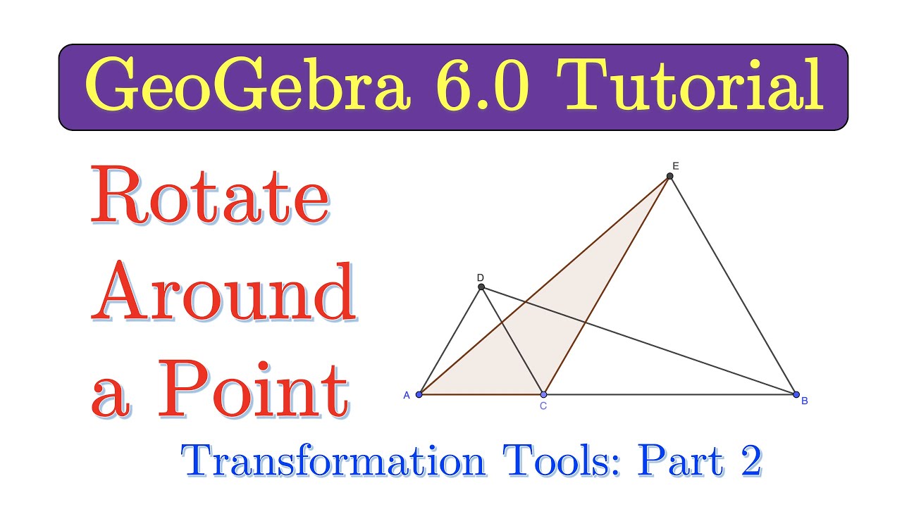 GeoGebra Transformation Tool Part 2: Rotate Around a Point