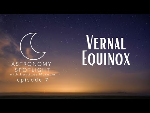 Astronomy Spotlight: Episode 7 - Vernal Equinox