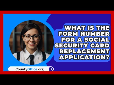 What Is The Form Number For A Social Security Card Replacement Application? - CountyOffice.org