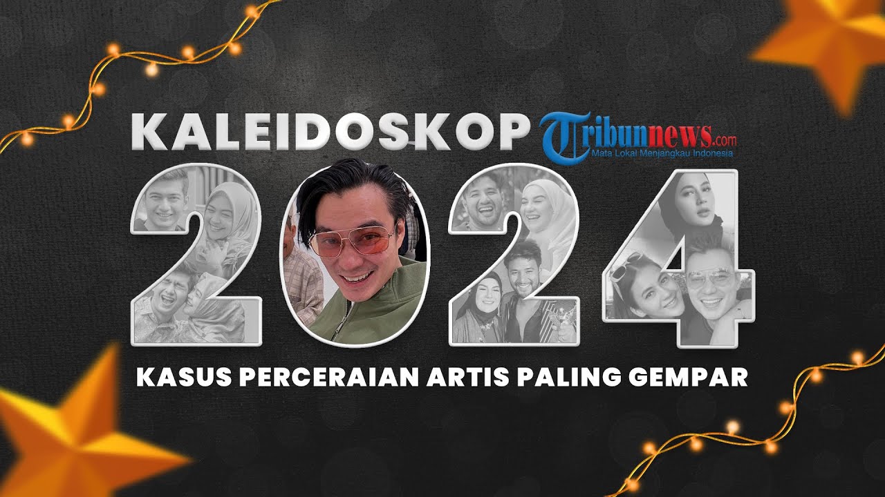 Kaleidoskop 2024: Deretan Kasus Perceraian Artis Paling Gempar dan Mengejutkan Publik - Tribun Video