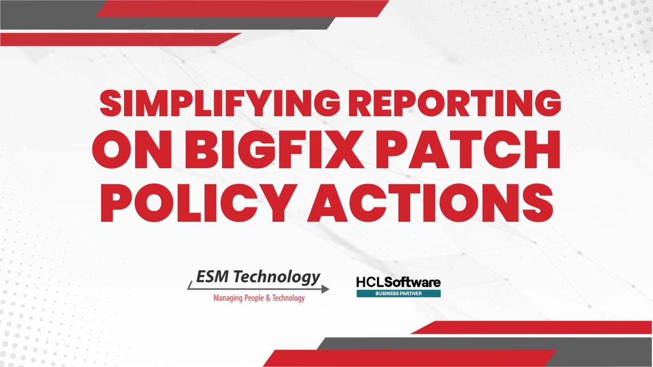 Simplifying Reporting BigFix Patch Policy Actions
