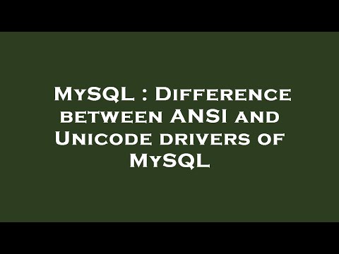 MySQL : Difference between ANSI and Unicode drivers of MySQL