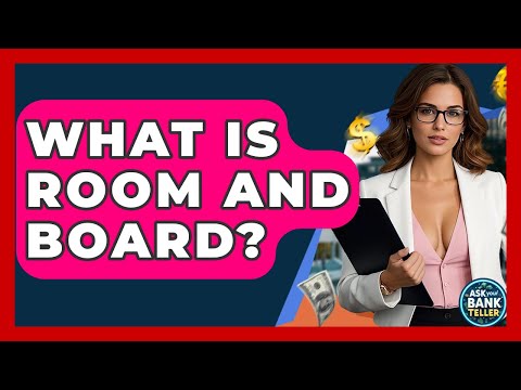 What Is Room And Board? - Ask Your Bank Teller