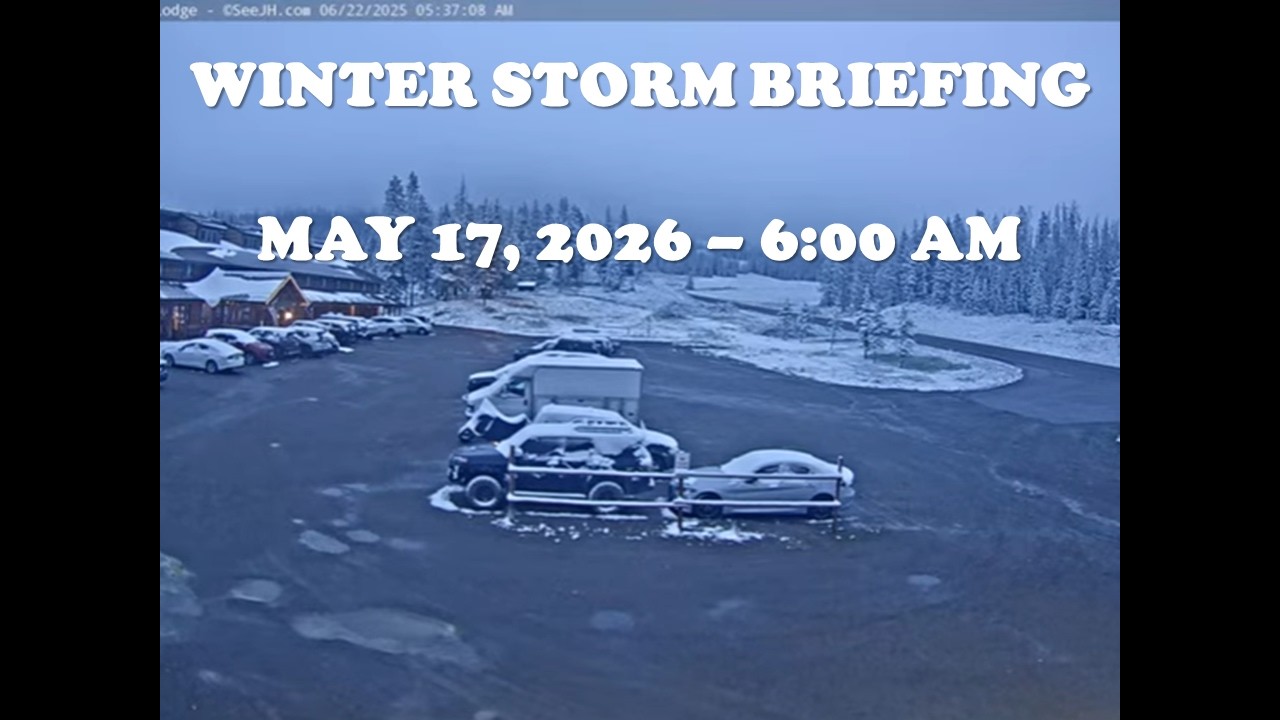 Winter Storm Briefing for Western and Central Wyoming - May 17, 2026 - 6 am