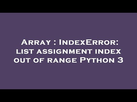 Array : IndexError: list assignment index out of range Python 3