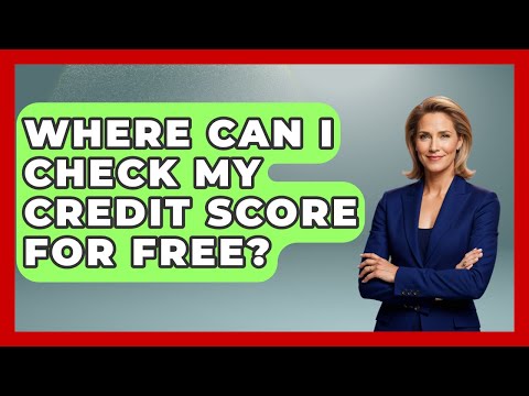 Where Can I Check My Credit Score For Free? - Consumer Laws For You