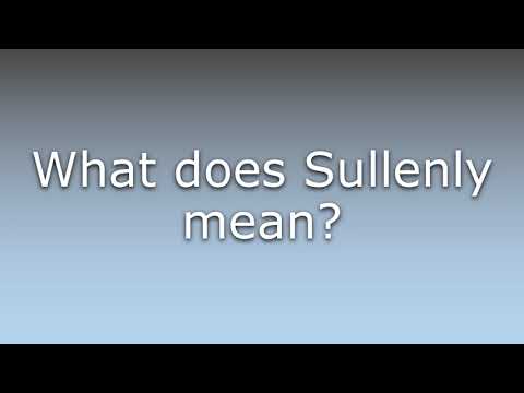 What does Sullenly mean?