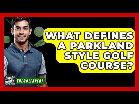 What Defines A Parkland Style Golf Course? - The Golf Xpert