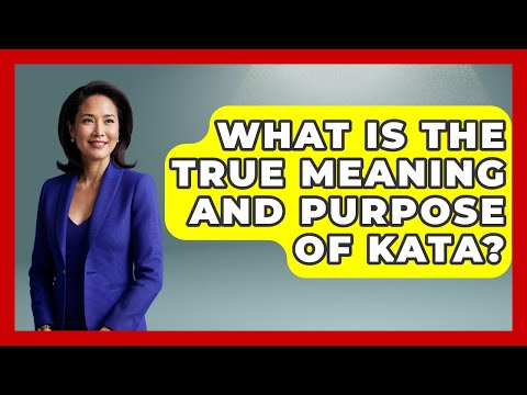 What Is The True Meaning And Purpose Of Kata? - Japan Past and Present