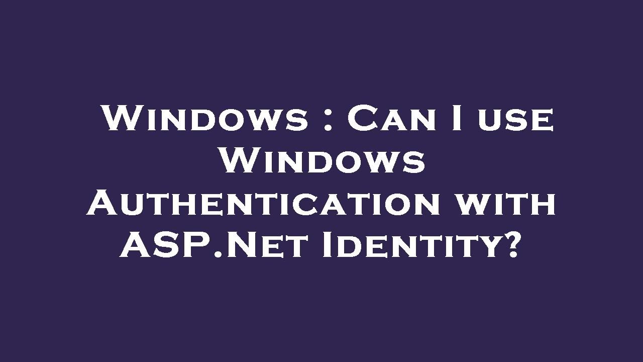Windows : Can I use Windows Authentication with ASP.Net Identity?