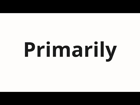 How to pronounce Primarily