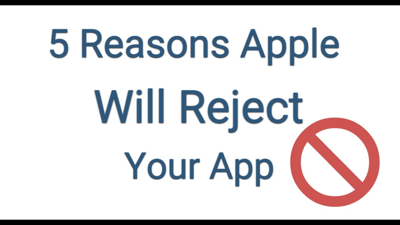 5 Reasons Your App Will Get Rejected By Apple (2023)