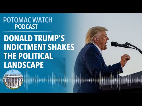 Donald Trump's Indictment Shakes the Political Landscape | Potomac Watch Podcast: WSJ Opinion