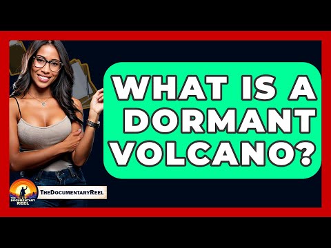 What Is A Dormant Volcano? - The Documentary Reel