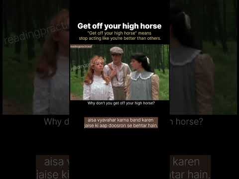 Get off your high horse|