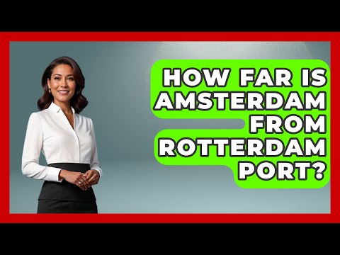 How Far Is Amsterdam From Rotterdam Port? - Western Europe Explorer