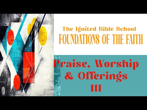 Ignited Bible School- Praise Worship and Offerings (What is real worship that please Him) 111