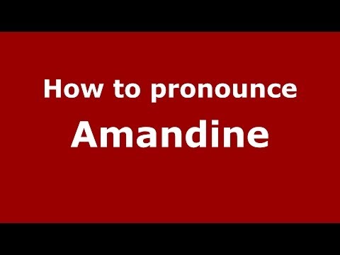 How to Pronounce Amandine - PronounceNames.com