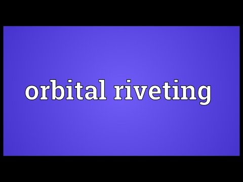 Orbital riveting Meaning