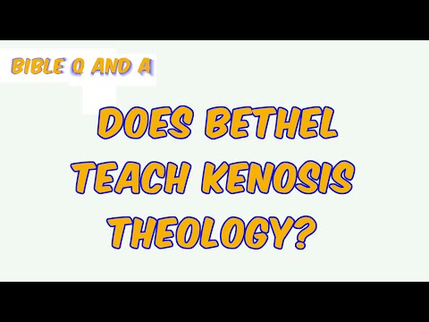Does Bethel Teach Kenosis Theology