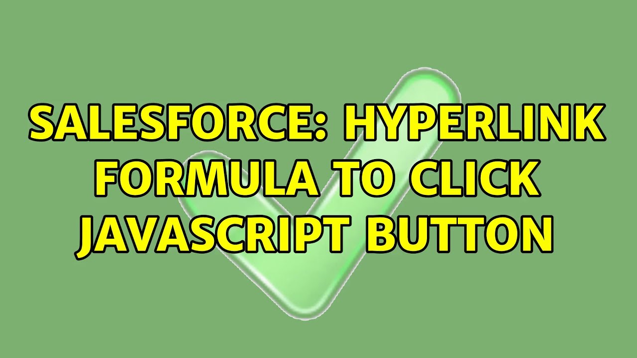 Salesforce: Hyperlink formula to click Javascript Button (2 Solutions!!)