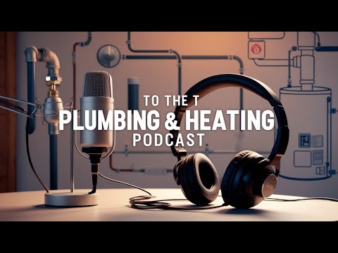 To the T Plumbing and Heating Podcast Episode 3