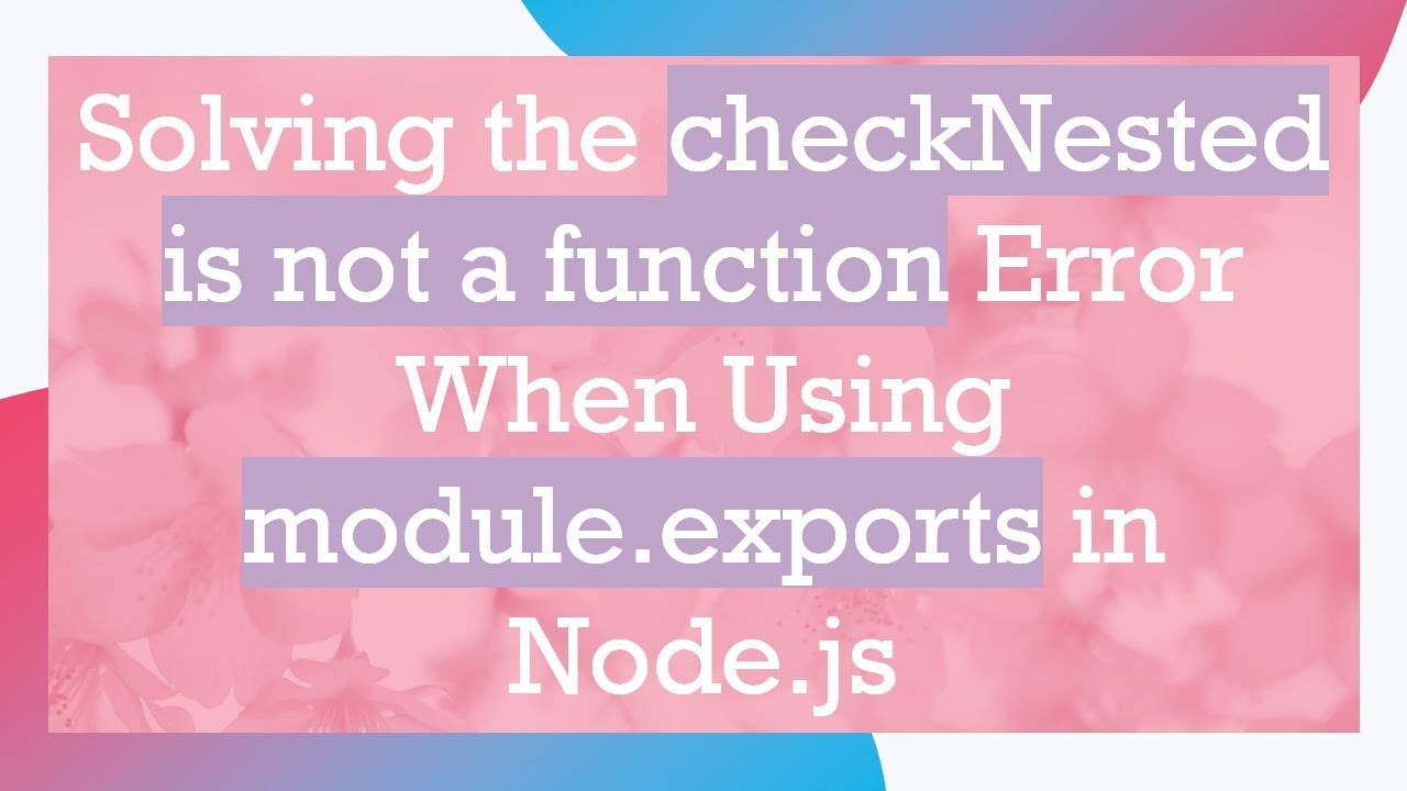 Solving the checkNested is not a function Error When Using module.exports in Node.js