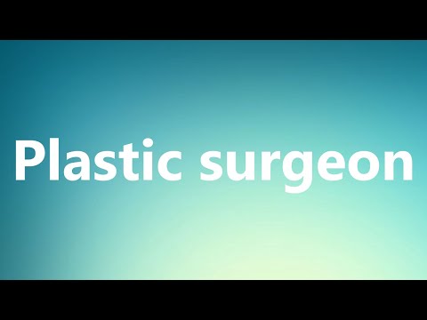 Plastic surgeon - Medical Meaning and Pronunciation
