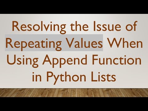 Resolving the Issue of Repeating Values When Using Append Function in Python Lists