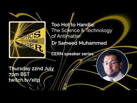 Too Hot to Handle: The Science and Technology of Antimatter - Dr Sameed Muhammed