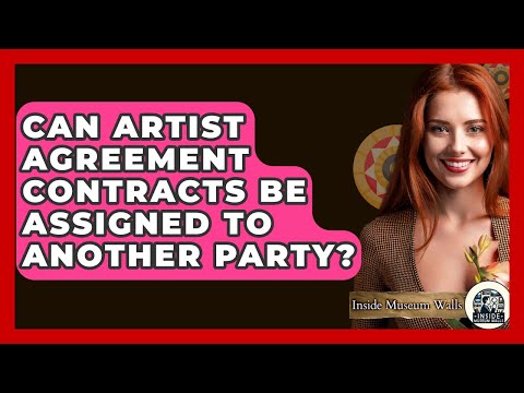 Can Artist Agreement Contracts Be Assigned To Another Party? - Inside Museum Walls