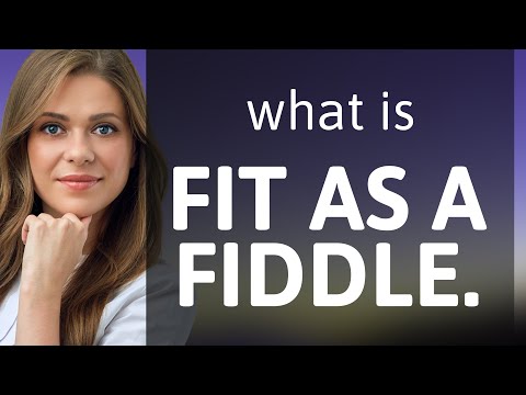 Fit as a Fiddle: Unraveling the Meaning of a Classic English Phrase