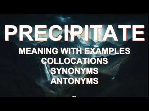 Ins and Out of "Precipitate" | Meaning | Collocations | Antonyms | Synonyms