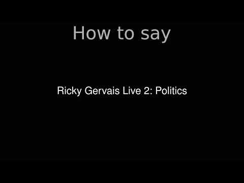 How to Pronounce correctly Ricky Gervais Live 2: Politics (Movie)