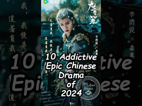 10 Addictive Epic Chinese Drama of 2024. #cdrama2024 #chinesesdrama #dramalist