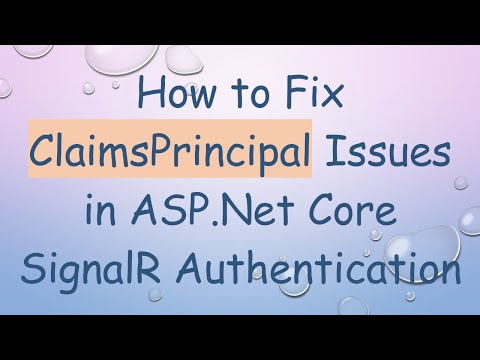 How to Fix ClaimsPrincipal Issues in ASP.Net Core SignalR Authentication