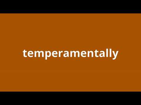 what is the meaning of temperamentally.