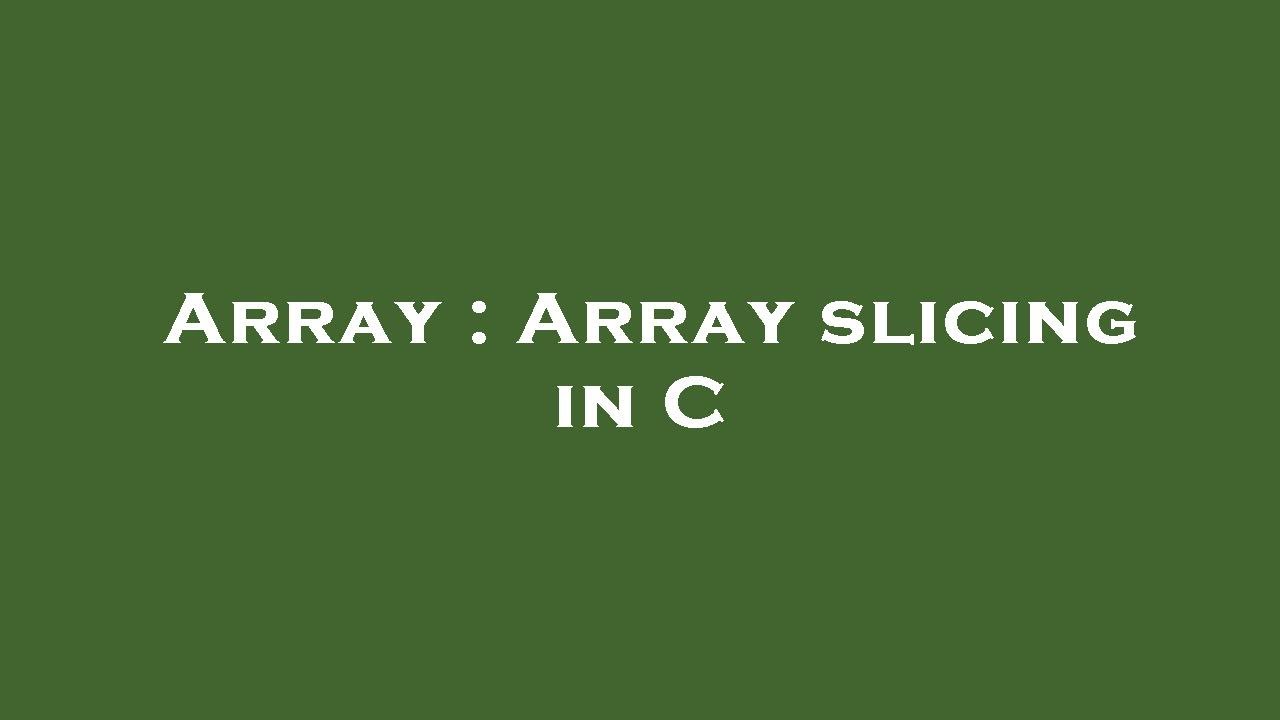 Array : Array slicing in C