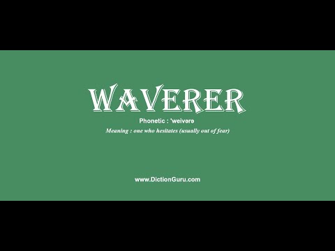 waverer: Pronounce waverer with Phonetic, Synonyms and Examples