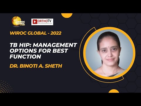 Wiroc Global 2022 : TB HIP: Management options for Best function - Dr. Binoti A. Sheth