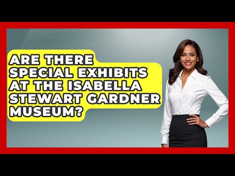 Are There Special Exhibits At The Isabella Stewart Gardner Museum? - United States Revealed