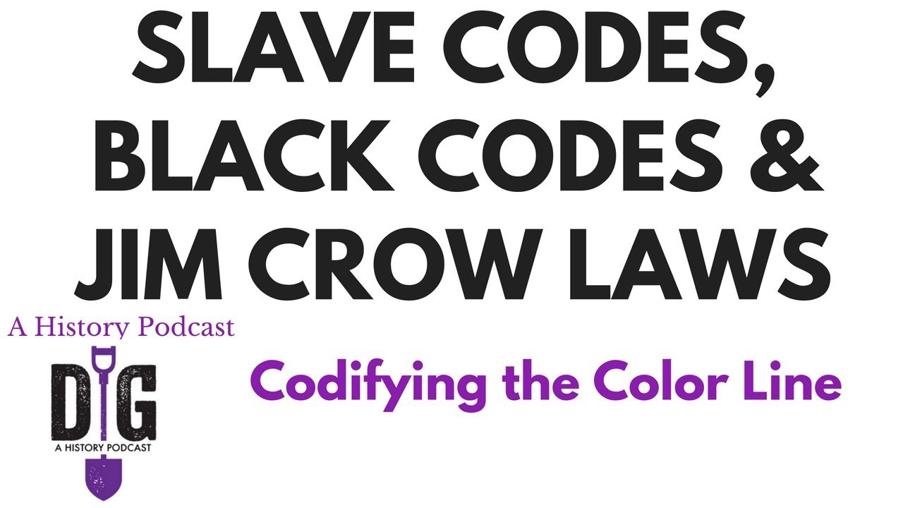 Slave Codes, Black Codes & Jim Crow: Codifying the Color Line